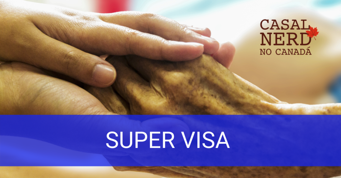 Super visa: um visto especial para pais e avós - Casal Nerd no Canadá